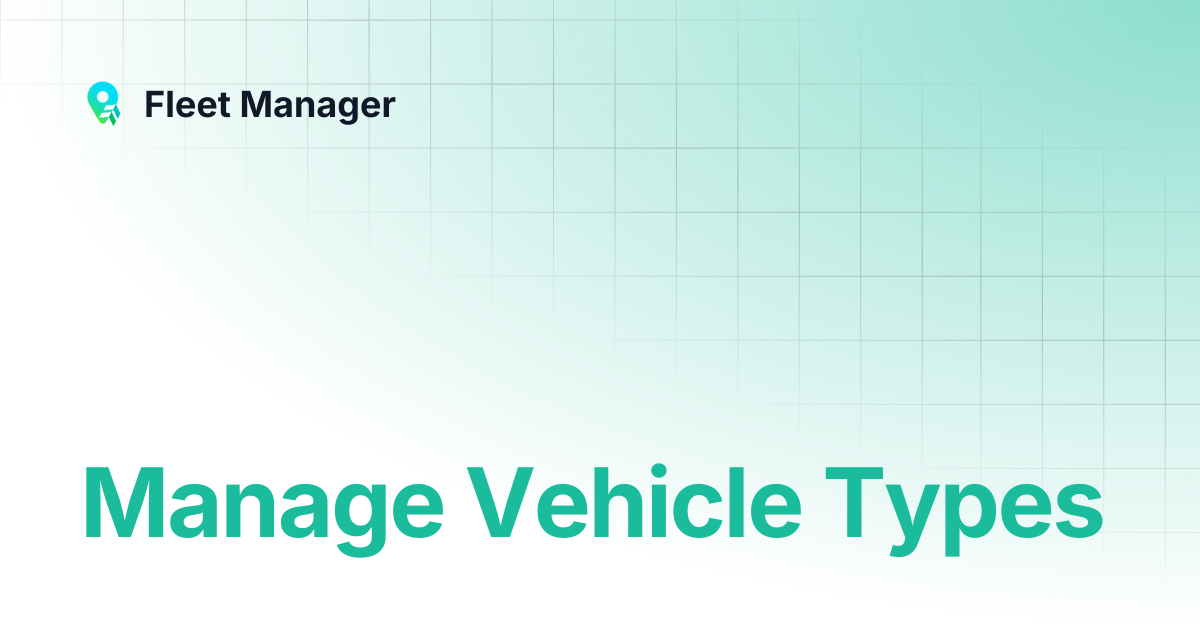 Manage Vehicle Types | Fleet Manager